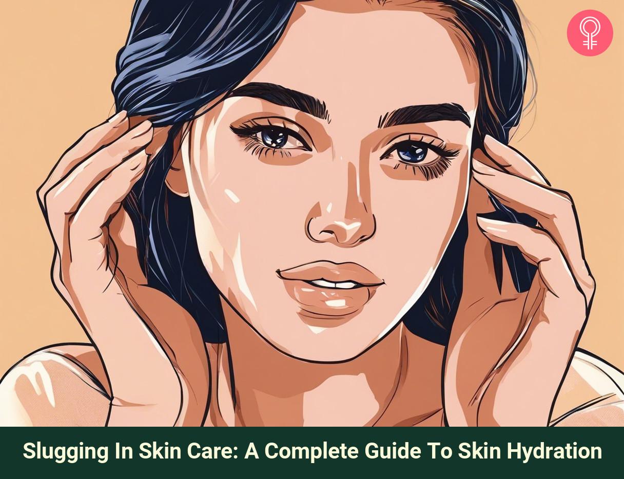 Slugging In Skin Care: A Complete Guide To Skin Hydration