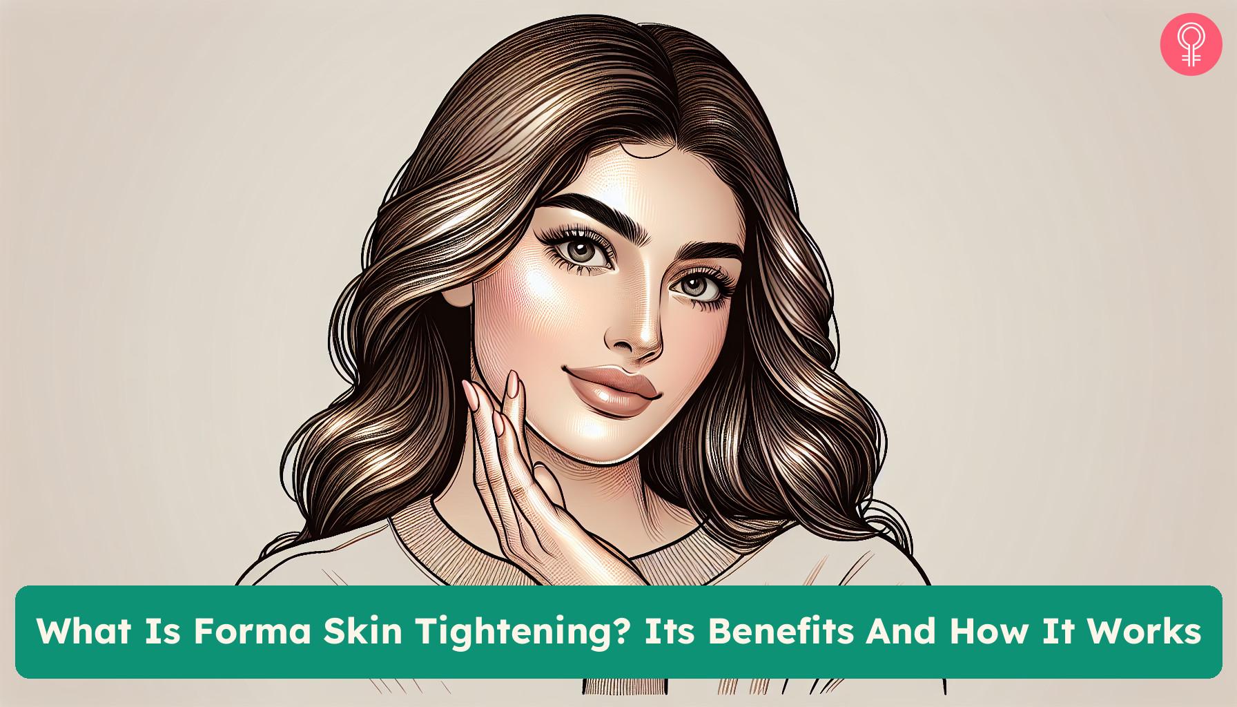 What Is Forma Skin Tightening? Its Benefits And How It Works